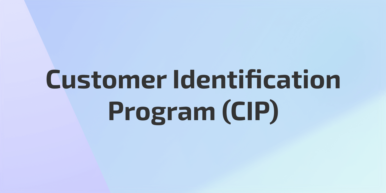 What is a Customer Identification Program (CIP)?